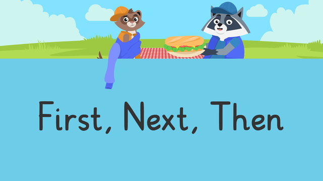 First, next, then